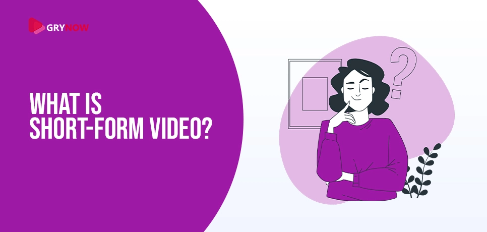 The Rapid Rise of Short-Form Video: A Complete Guide